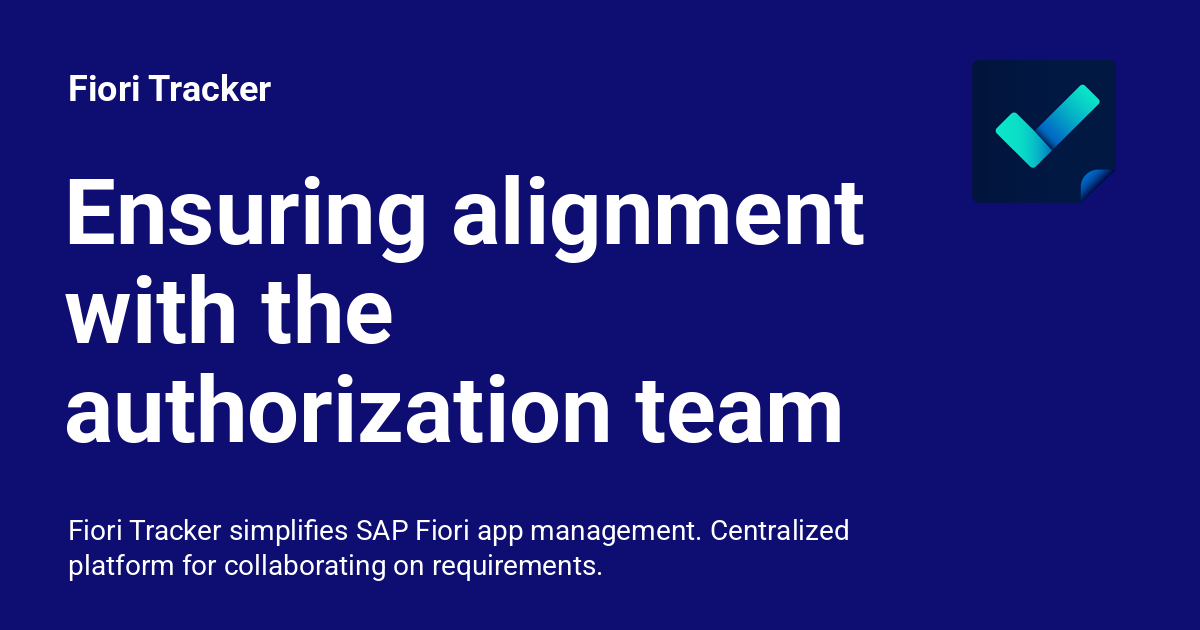 Ensuring alignment with the authorization team needs - Fiori Tracker